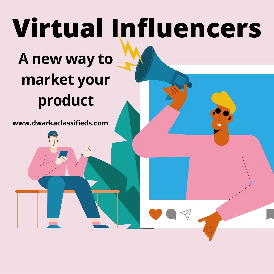 Virtual Influencers: A New Way to Market your Product | Dwarka Classifieds